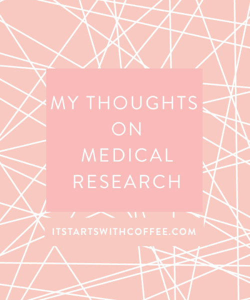 My Thoughts On Medical Research - It Starts With Coffee - Blog by Neely ...