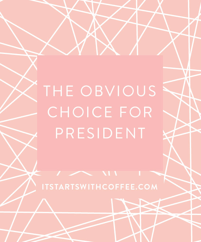 The OBVIOUS Choice For President - It Starts With Coffee - Blog by ...