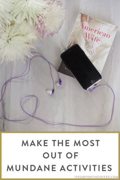 Make The Most Out Of Mundane Activities - It Starts With Coffee - Blog ...