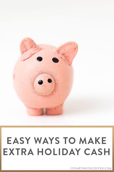 Easy Ways To Make Extra Holiday Cash - It Starts With Coffee - Blog by ...
