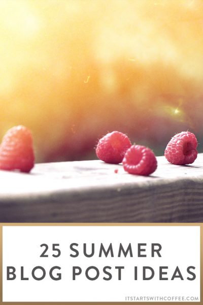 25 Summer Blog Post Ideas - It Starts With Coffee - Blog by Neely ...