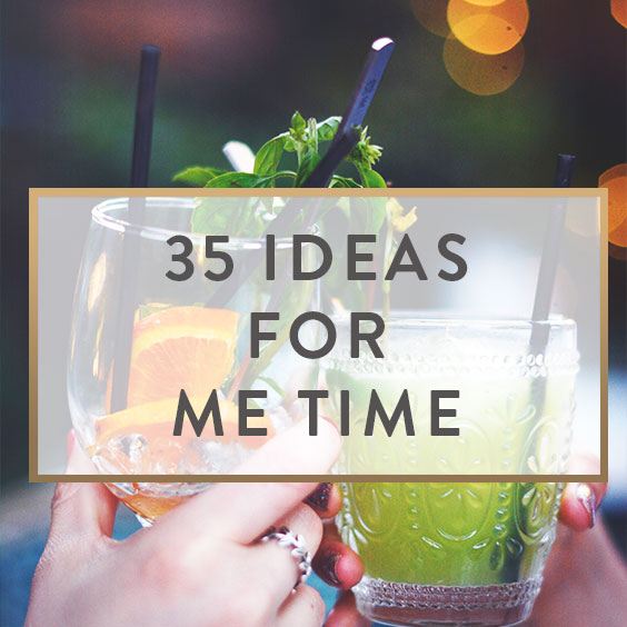 35 Ideas For Me Time - It Starts With Coffee - Blog by Neely Moldovan ...