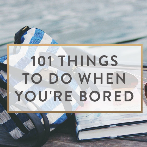 101 Things To Do When You’re Bored - It Starts With Coffee - Blog by ...