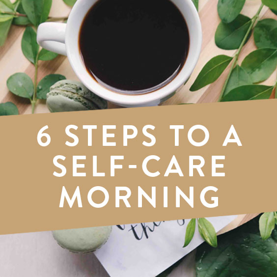 6 Steps To A Self-Care Morning - It Starts With Coffee - Blog by Neely ...