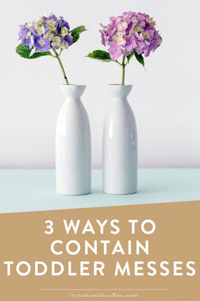 3 Ways To Contain Toddler Messes - It Starts With Coffee - Blog by ...