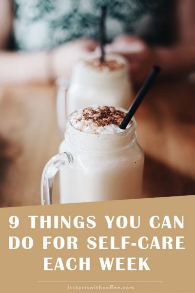 9 Things You Can Do For Self-Care Each Week - It Starts With Coffee ...