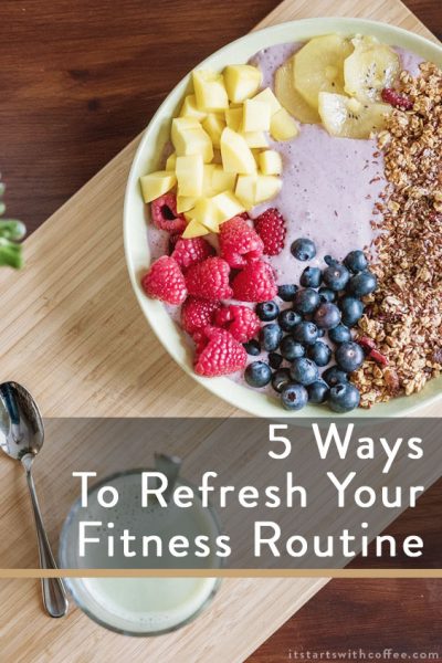 5 Ways To Refresh Your Fitness Routine - It Starts With Coffee - Blog ...