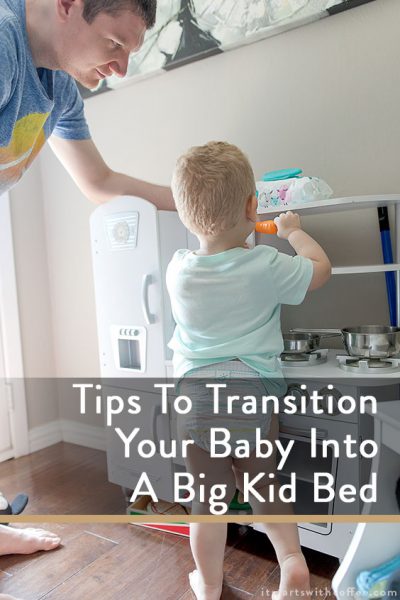 Tips To Transition Your Baby Into A Big Kid Bed - It Starts With Coffee ...