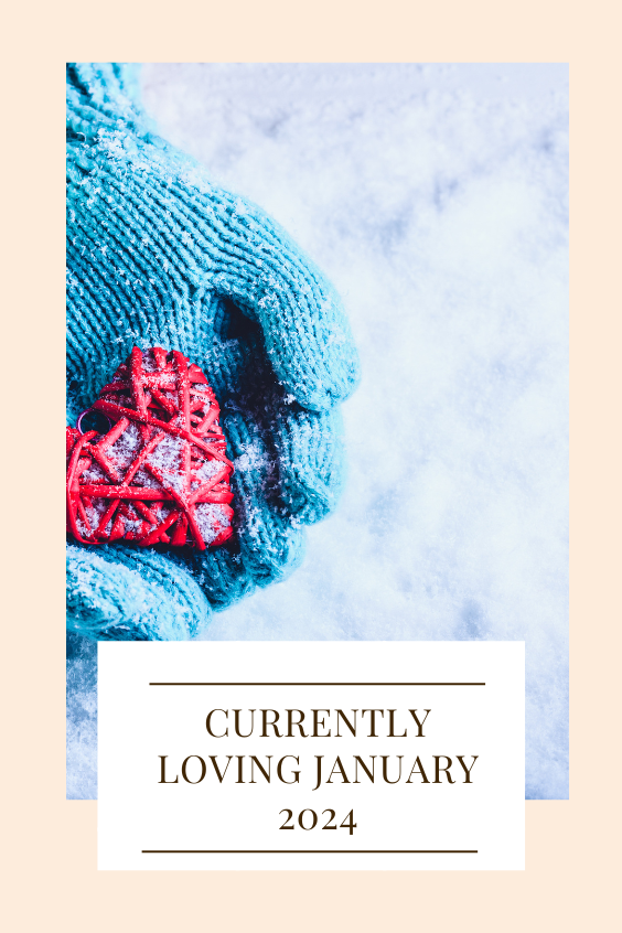 Currently Loving: January 2024 - It Starts With Coffee - Blog by Neely ...